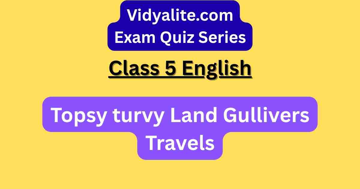 5th English Ch 7 Topsy turvy Land Gullivers Travels Quiz