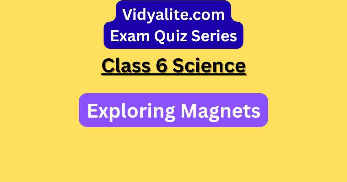 6th Science Ch 4 Exploring Magnets Quiz for exam & monthly quiz challenge